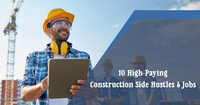 10 High-Paying Construction Side Hustles & Jobs